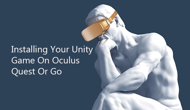 How To Install Your Unity Game On Oculus Quest Or Oculus Go My Vr